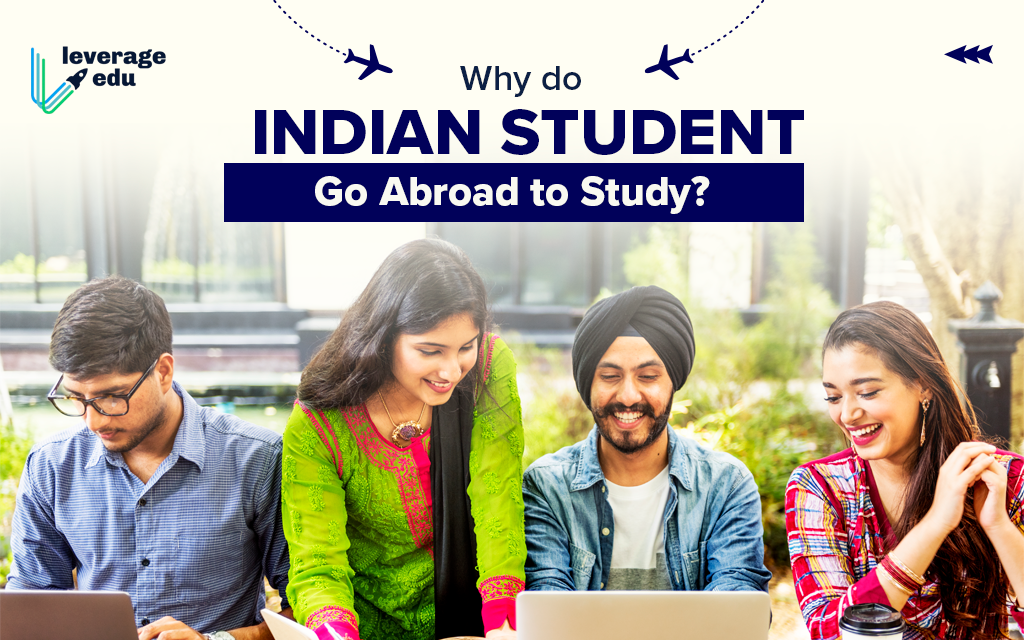 Why Do Indian Students Go Abroad To Study Leverage Edu Why Do Indian Students Go Abroad To Study Leverage Edu