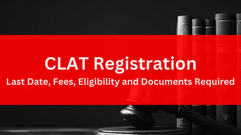 CLAT registration: last date, fees, eligibility and documents