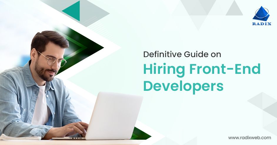 Want to Hire Front-End Developers? Go Through This Definitive Guide