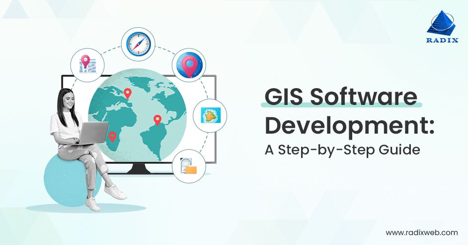 GIS Software Development: A Step-by-Step Guide