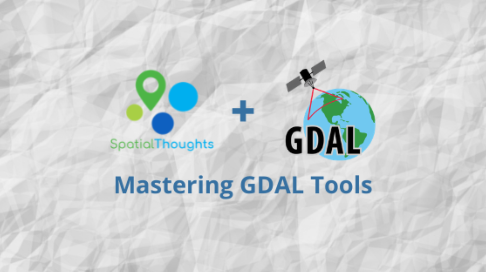 Mastering GDAL Tools (Online) Tickets by Spatial Thoughts, Saturday ...