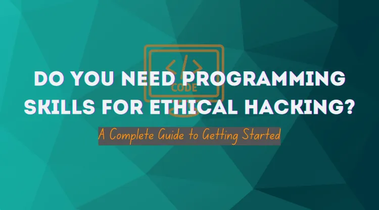 Do You Need Programming Skills to Become an Ethical Hacker? | The ...