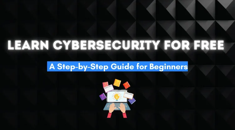 How to Learn Cybersecurity for Free | A Complete Step-by-Step Guide for ...