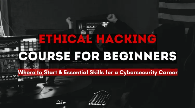 Ethical Hacking Course For Beginners Where To Start A Complete Guide
