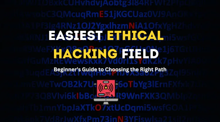 Which Ethical Hacking Field Is Easiest to Get Into? A Beginner’s Guide to Choosing the Right ...