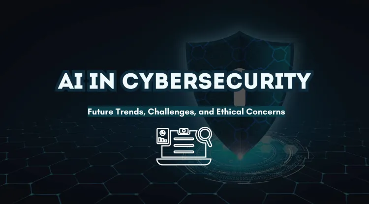 AI in Cybersecurity | Future Trends, Challenges, and Ethical Concerns - Web Asha Technologies