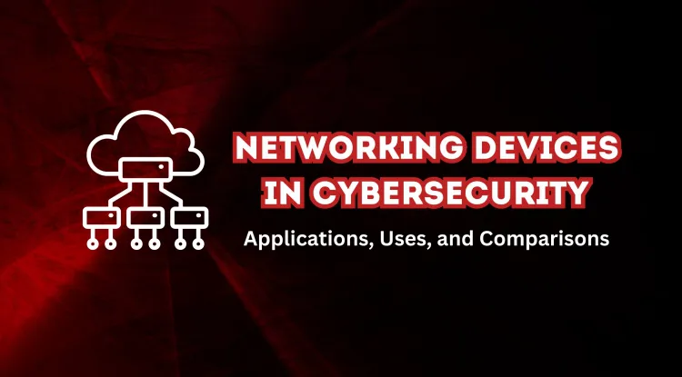 Comprehensive Guide to Networking Devices in Cybersecurity ? Real-Time Applications, Uses, and ...