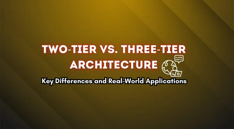 Two-Tier vs. Three-Tier Architecture | Understanding the Differences ...