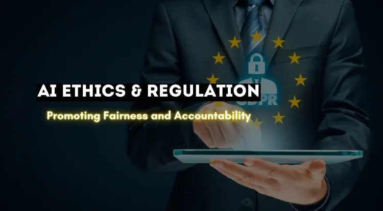 AI Ethics and Regulation | Ensuring Fairness, Transparency, and ...