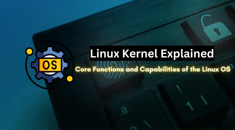 What is the Linux Kernel ? The Core of Linux Operating System and Its Powerful Capabilities ...