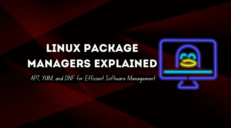 Exploring Linux Package Managers | Understanding APT, YUM, and DNF for Efficient Software ...