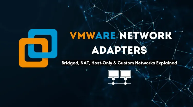 Understanding VMware Network Adapters | Bridged, NAT, Host-Only, and ...