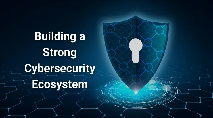 What Makes Up a Strong Cybersecurity Ecosystem in Today’s Digital World? | The Detailed Guide ...