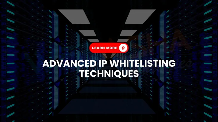 Mastering IP Whitelisting | What Are Advanced Strategies and Real-Time Security Examples for ...